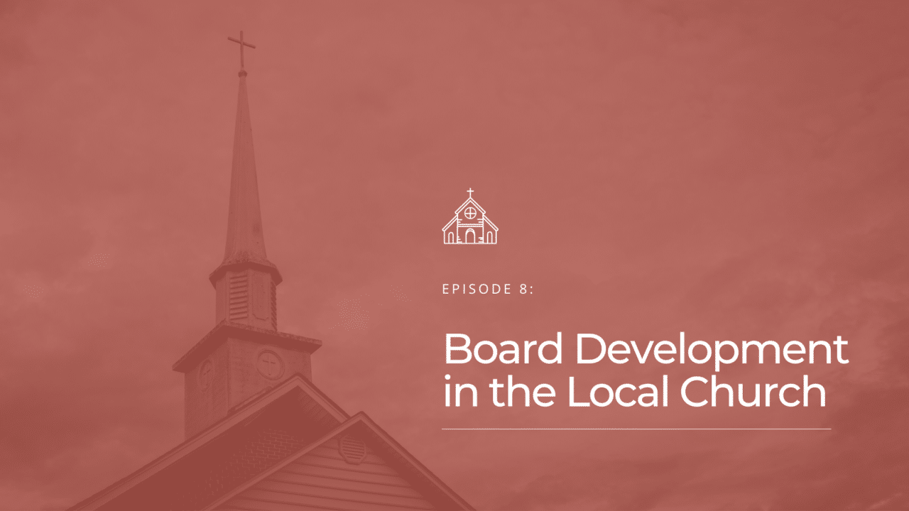 Episode 8: Board Development in the Local Church | Grace Gospel Fellowship